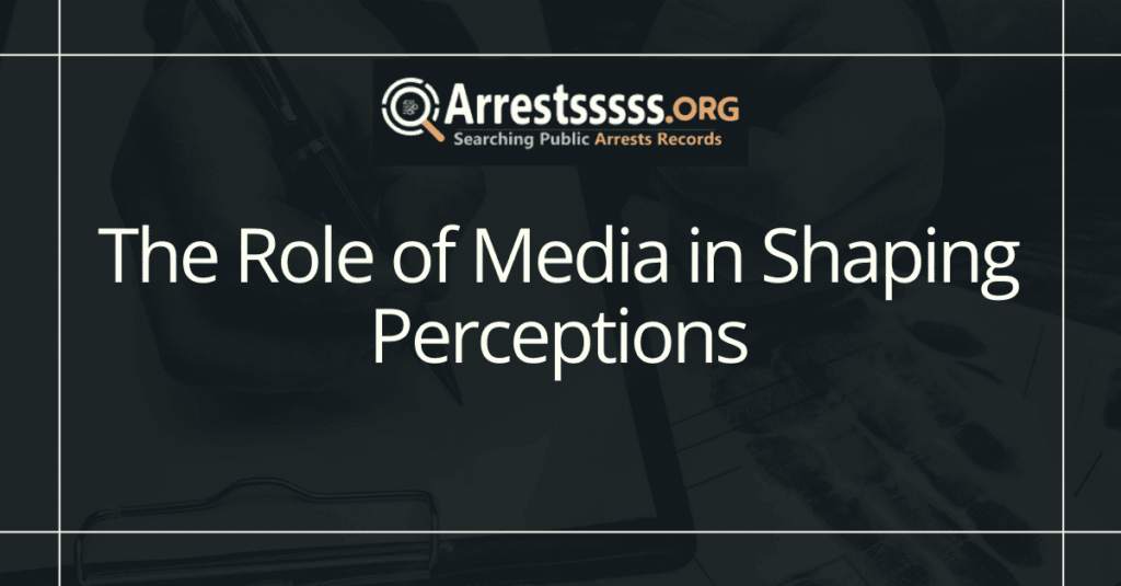 The Role of Media in Shaping Perceptions