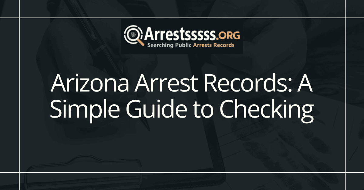 Arizona Arrest Records: A Simple Guide to Checking
