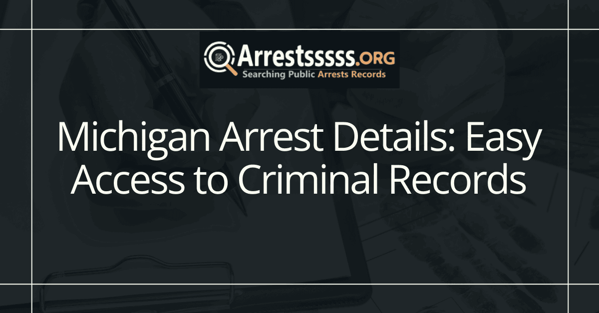 Michigan Arrest Details: Easy Access to Criminal Records
