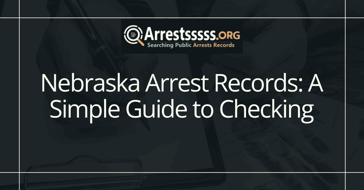 Nebraska Arrest Records - Find Arrests at Arrests.org NE